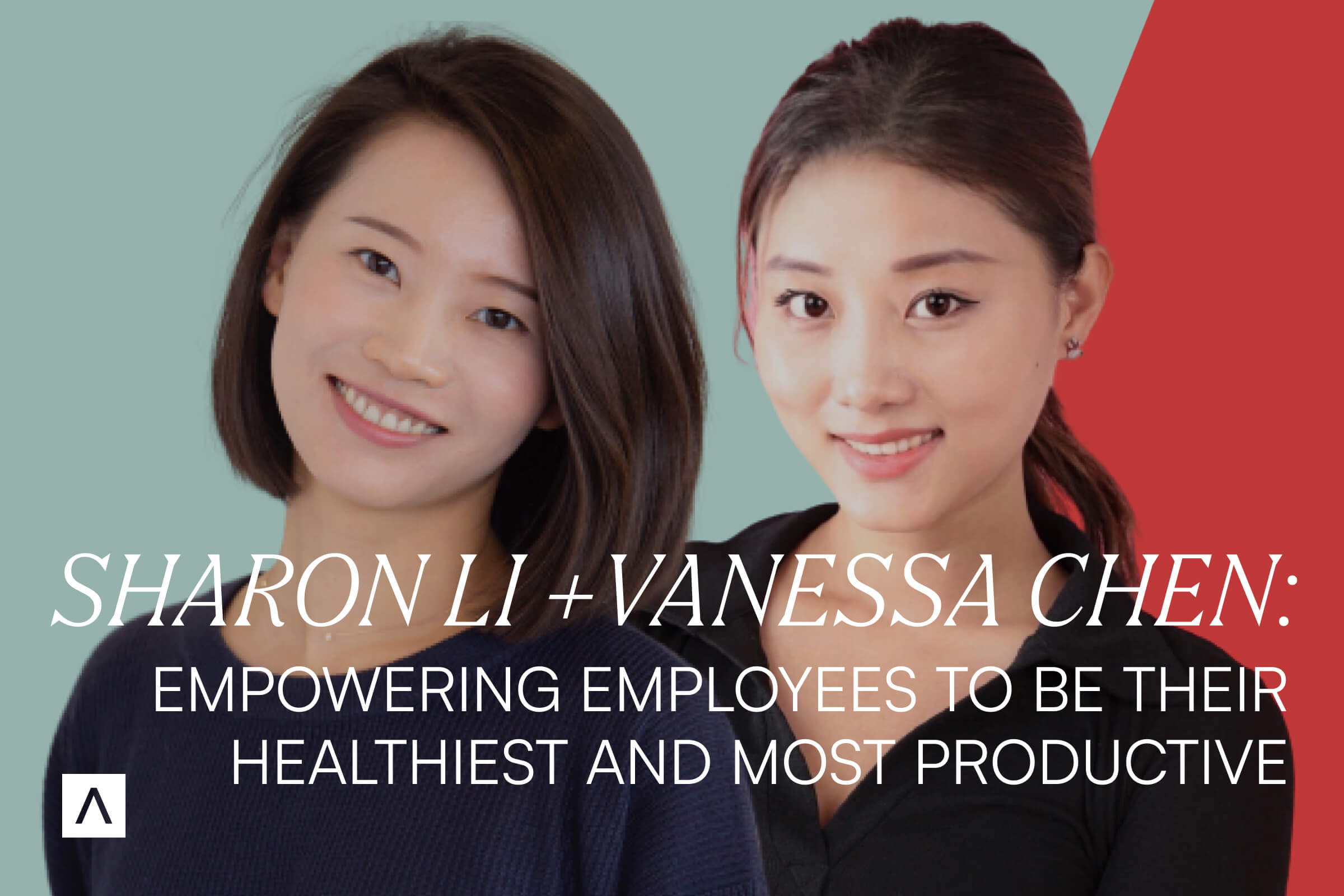 Sharon Li & Vanessa Chen: Empowering employees to be their healthiest and most productive | Antler
